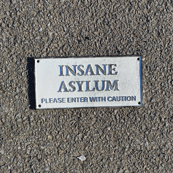 Insane Asylum Sign – Stanley Art Foundry
